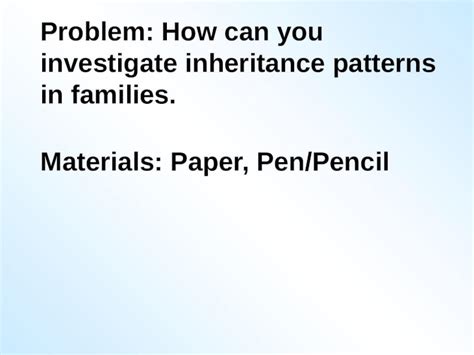 Pptx Problem How Can You Investigate Inheritance Patterns In Families Materials Paper Pen
