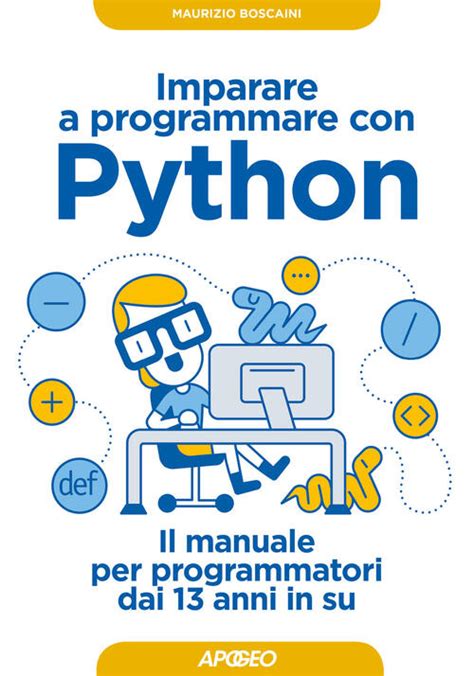 Imparare A Programmare Con Python Il Manuale Per Programmatori Dai