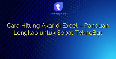 Cara Hitung Akar Di Excel Panduan Lengkap Untuk Sobat Teknobgt