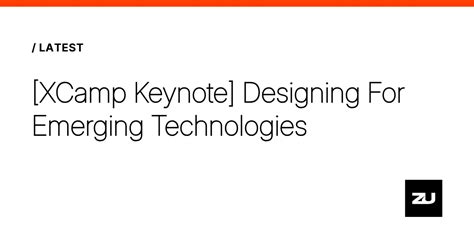 [xcamp Keynote] Designing For Emerging Technologies