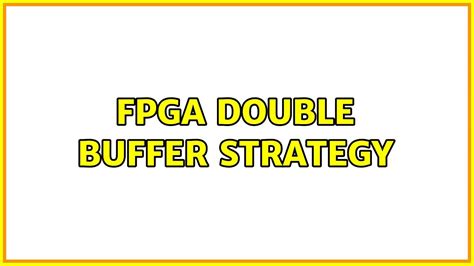 Fpga Double Buffer Strategy 2 Solutions Youtube