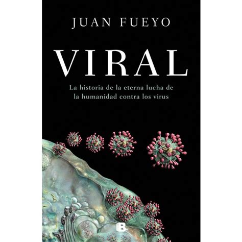 Viral La Historia De La Eterna Lucha De La Humanidad Contra Los Virus