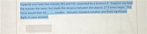 Solved Suppose You Have Two Masses M1 ﻿and M2 ﻿separated