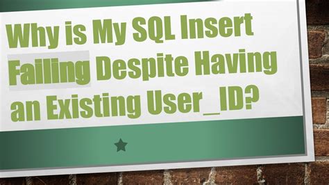 Why Is My Sql Insert Failing Despite Having An Existing Userid Youtube