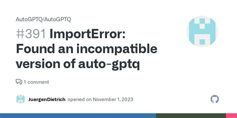 Importerror Found An Incompatible Version Of Auto Gptq · Issue 391 · Autogptqautogptq · Github
