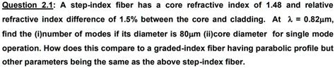 SOLVED Question A Step Index Fiber Has A Core Refractive Index Of And A Relative