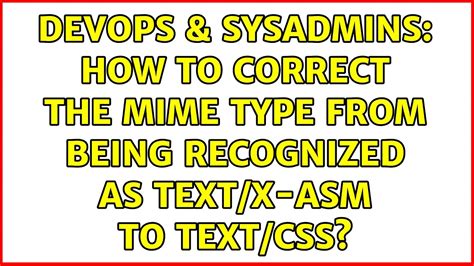 Devops And Sysadmins How To Correct The Mime Type From Being Recognized