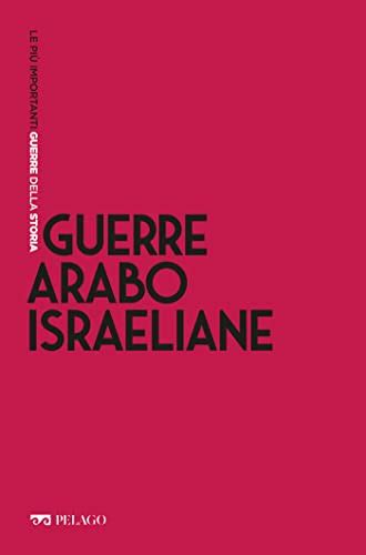 Guerre Arabo Israeliane Le Più Importanti Guerre Della Storia By