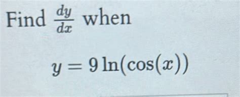 Solved Find Dy Dx When Y Ln Cos X Calculus