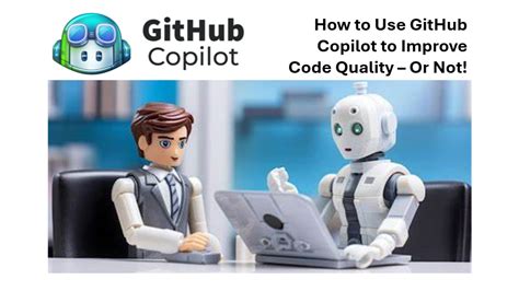How To Use Github Copilot To Improve Code Quality Or Not