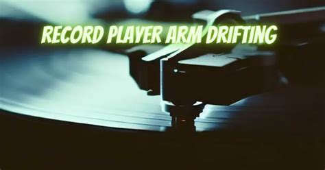 Record Player Arm Drifting All For Turntables
