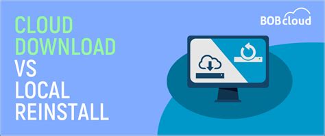 Difference Between Cloud Download Vs Local Reinstall Bobcloud