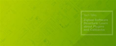 Zigbee Software Structure Plugins And Callbacks Tech Talks Silicon Labs