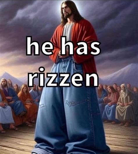 What Is The He Has Rizzen Meme The Jesus Christ Catchphrase Meme