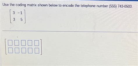 Solved Use The Coding Matrix Shown Below To Encode The