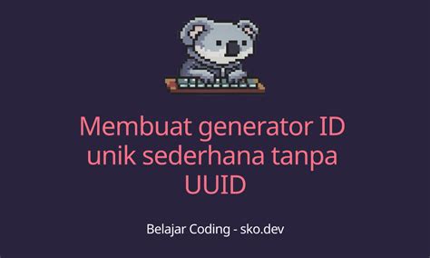 Membuat Generator Id Unik Sederhana Tanpa Uuid