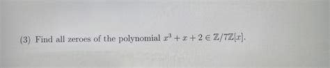 Solved 3 Find All Zeroes Of The Polynomial X3x2∈z7z X