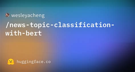Wesleyachengnews Topic Classification With Bert · Hugging Face