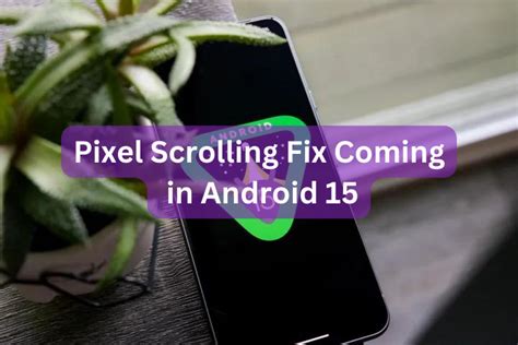 Pixel Scrolling Fix Coming In Android