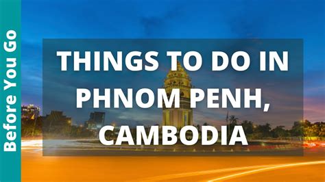 Phnom Penh Cambodia Travel Guide 12 Best Things To Do In Phnom Penh