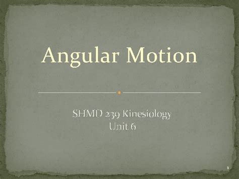 Angular Motion Shmd 239 Kinesiology Unit 6 1