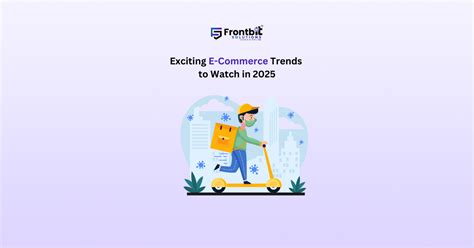 Exciting E Commerce Trends To Watch In 2025 Frontbit Solutions