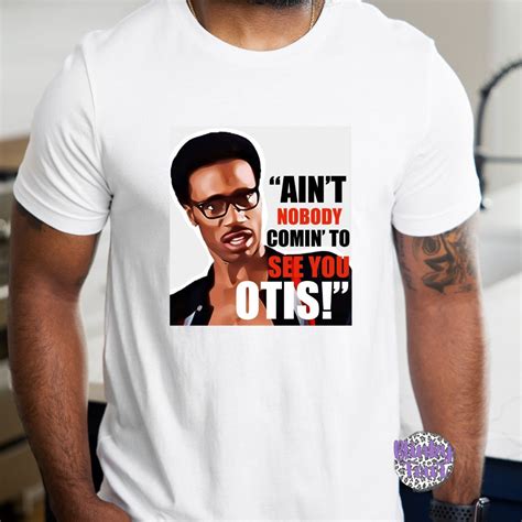 Aint Nobody Coming To See You Otis Unisex Graphic T Shirt Etsy
