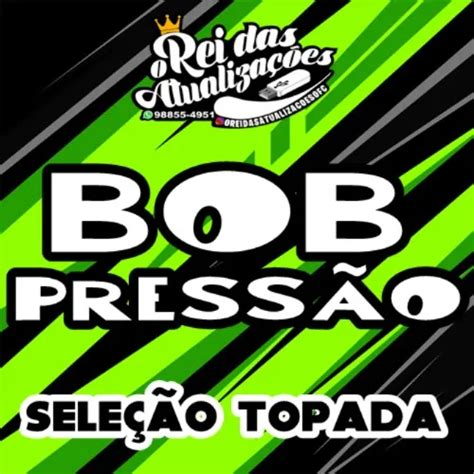 BOB PRESSÃO SELEÇÃO TOPADA Variados Sua Música