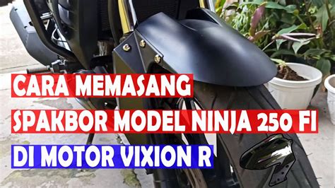 CARA MEMASANG SPAKBOR MODEL NINJA 250 FI DI MOTOR VIXION R YouTube