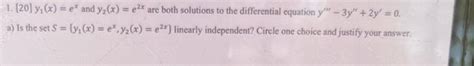 Solved 1 [20] Y1 X Ex And Y2 X E2x Are Both Solutions To