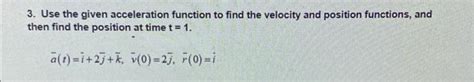 Solved 3 Use The Given Acceleration Function To Find The