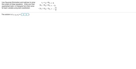 Solved Use Gaussian Elimination And Matrices To Solve The