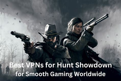 Hunt Showdown VPN Top 7 Picks For Smooth Gameplay