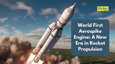 World First Aerospike Engine A New Era In Rocket Propulsion Flicker News