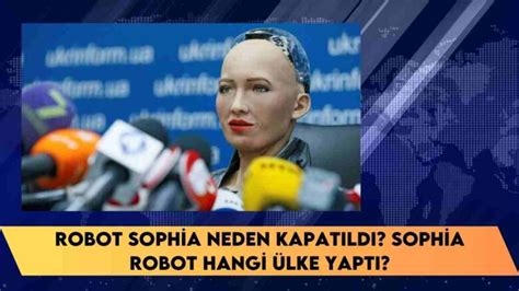 Robot Sophia Neden Kapatıldı Sophia Robot Hangi ülke Yaptı