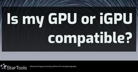 StarTools Technical FAQ Is My GPU Or IGPU Compatible
