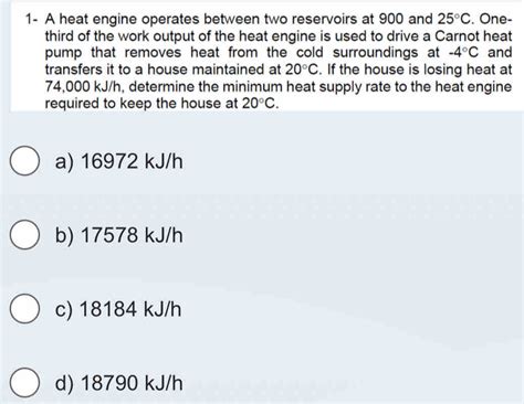 Solved 1 A Heat Engine Operates Between Two Reservoirs At 900 And 25