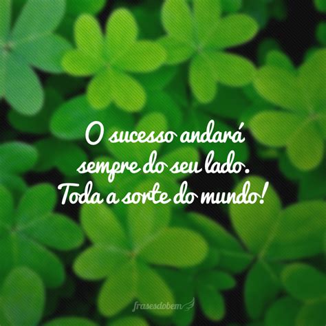 Frases De Boa Sorte Para Espalhar Sucesso E Alegria
