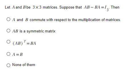 Solved Let A And B Be 33 Matrices Suppose That ABBA I3 Chegg Com