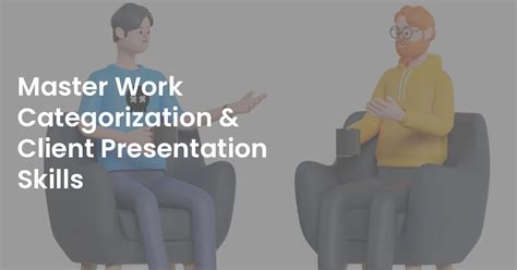 Master Work Categorization And Client Presentation Skills