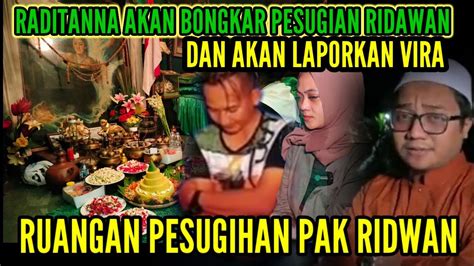 RADITANNA AKAN BONGKAR PESUGIAHAN PAK RIDWAN AKAN LAPORKAN VIRA Gus Idris YouTube