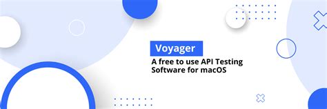 Voyager Api Testing Made Easy On Macos