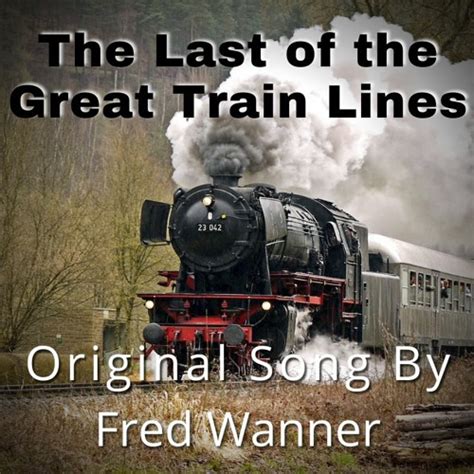 Stream The Last Of The Great Train Lines By Fred Wanner Listen Online For Free On Soundcloud