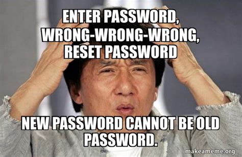 enter password wrong wrong wrong reset password new password cannot be old password jackie