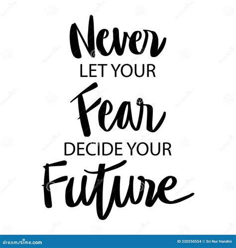 Never Let Your Fear Decide Your Future Motivational Quote Stock