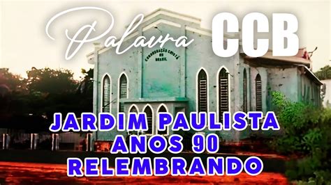 PALAVRA CCB PAULINHO JARDIM PAULISTA ANOS 90 Ccb Cultoccb