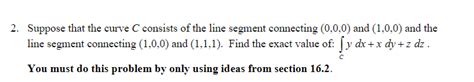 Solved 2 Suppose That The Curve C Consists Of The Line Chegg Com