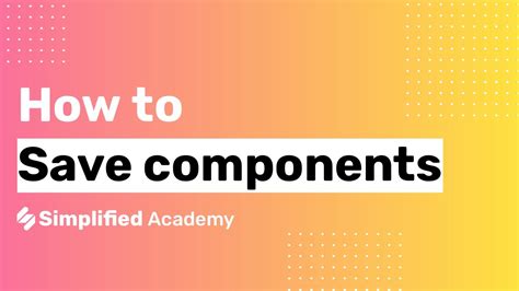 how to save components for future use simplified academy