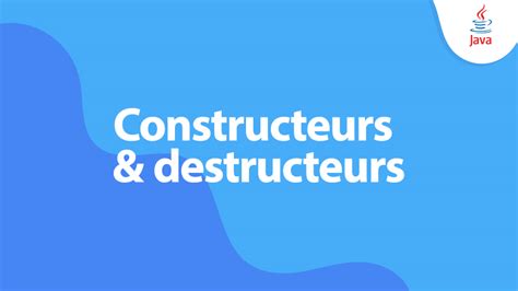 Constructeurs Et Destructeurs En Java Programation Java Pas A Pas