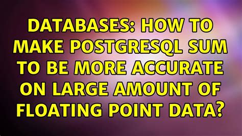 Databases How To Make Postgresql Sum To Be More Accurate On Large Amount Of Floating Point Data
